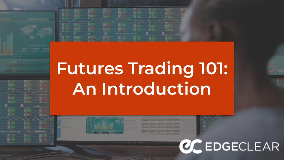 Futures Trading 101: An Introduction - EdgeClear
